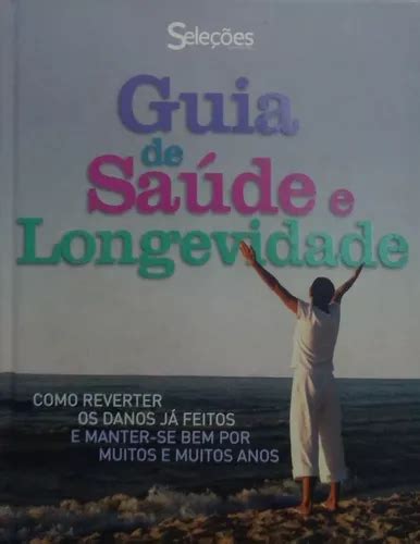 Livro Guia De Saúde E Longevidade Como Reverter Os Danos Já Feitos E