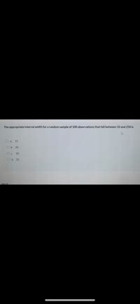Answered The Appropriate Interval Width For A Random Sample Of 100 Observations That Fall
