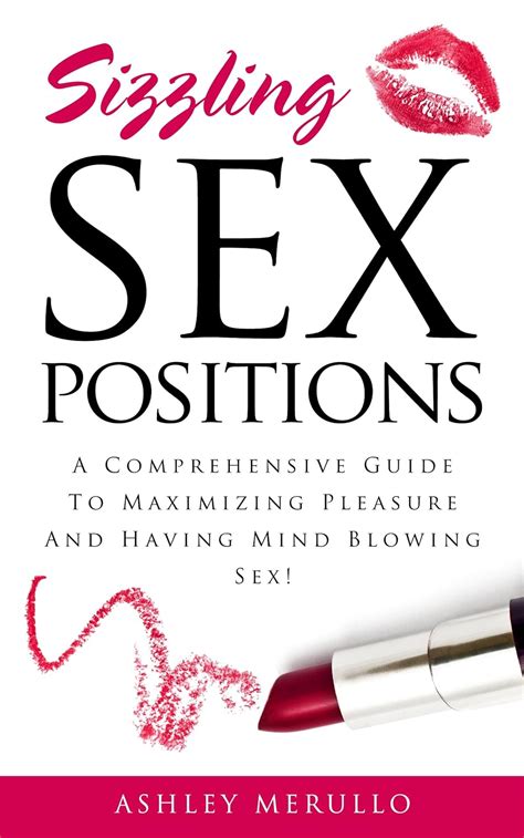 Sex Positions A Comprehensive Guide To Maximizing Pleasure And Having
