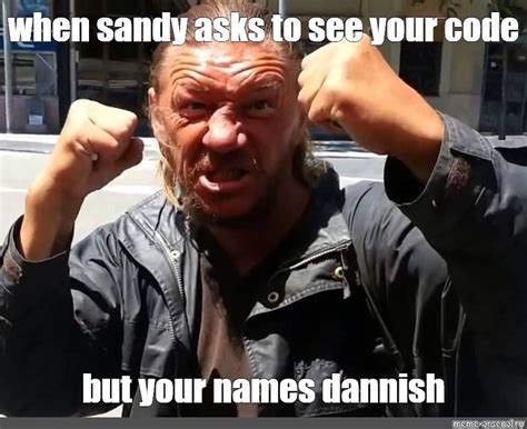 Meme When Sandy Asks To See Your Code But Your Names Dannish All Templates Meme