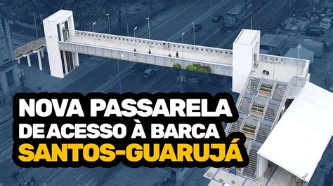 Passarela De Acesso À Barcas Santos GuarujÁ É Inaugurada Youtube