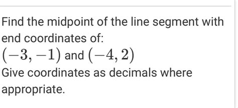 Solved Find The Midpoint Of The Line Segment With End Coordinates Of