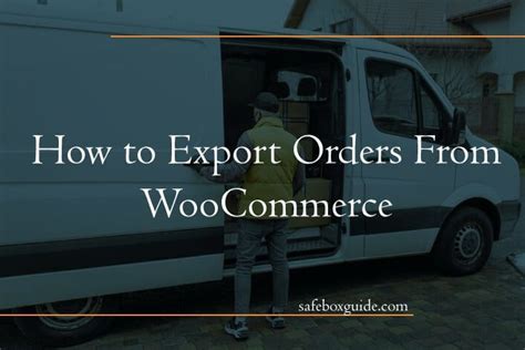 How To Export Orders From WooCommerce Bring Your Exporting Obligations To A Whole New Level