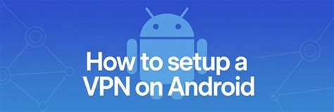How To Setup A Vpn On Android