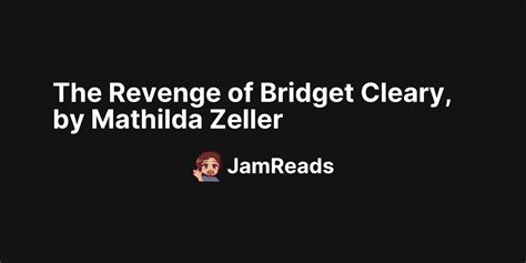The Revenge Of Bridget Cleary By Mathilda Zeller Jamreads Making