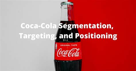 Coca Cola Segmentation Targeting And Positioning