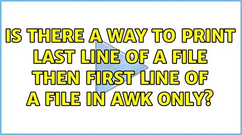 Is There A Way To Print Last Line Of A File Then First Line Of A File