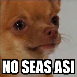 Meme Personalizado No Seas Asi 33213490