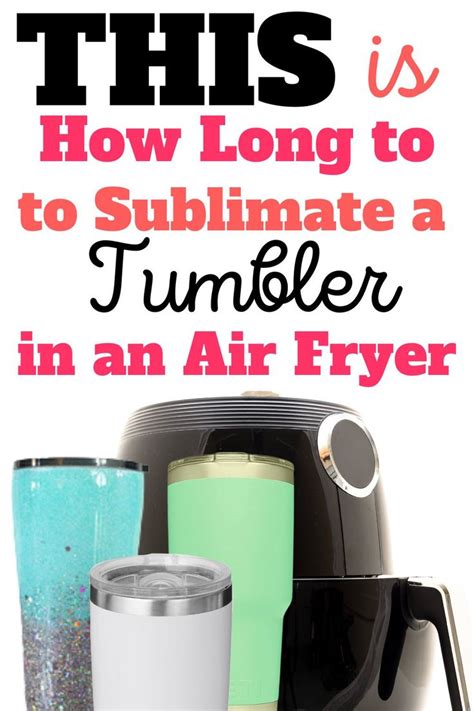 This Is How Long To Sublimate A Tumbler In An Air Fryer Sublime Air