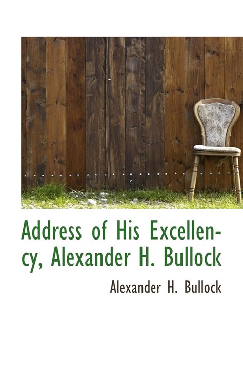 Address Of His Excellency Alexander H Bullock