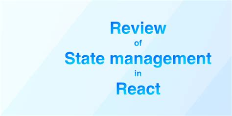 Review Of State Management In React Reducer Like Solutions Redux And