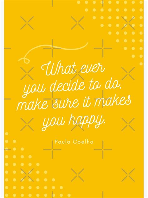 Pegatina Decidas lo que decidas hacer asegúrate de que te haga feliz frase de Paulo Coelho