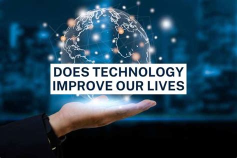 Does Technology Improve Our Lives Pros Cons And Impact On Society
