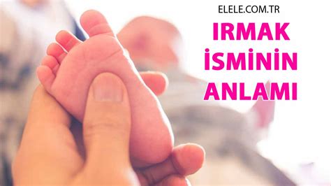 Irmak Sminin Anlam Zellikleri Ve Detayl Sim Analizi