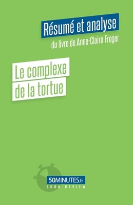 Le Complexe De La Tortue R Sum Et Analyse Du Livre De Anne Claire