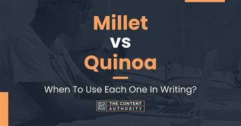 Millet Vs Quinoa When To Use Each One In Writing