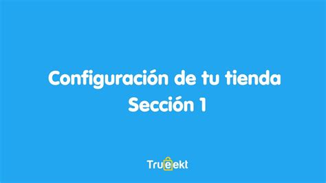 Configuración De Tienda Sección 1 E Trueekt Youtube