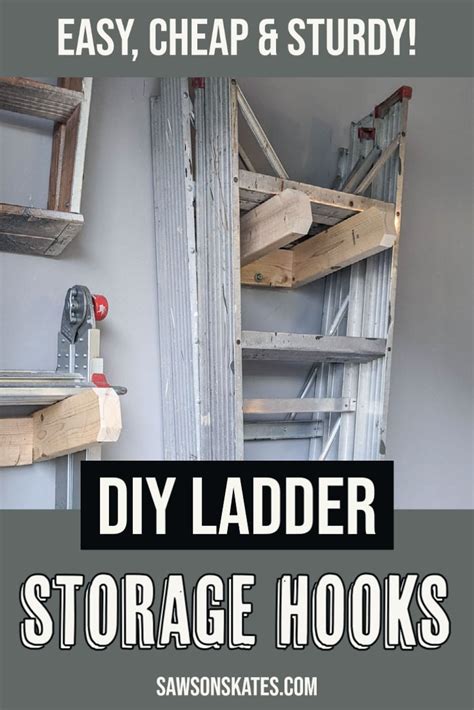 Diy Ladder Storage Hooks Easy Cheap And Sturdy Saws On Skates®