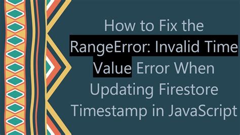 how to fix the rangeerror invalid time value error when updating