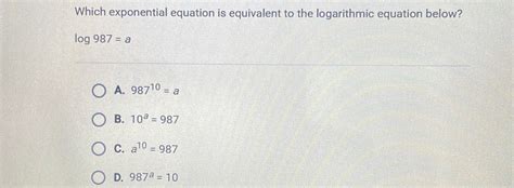 solved which exponential equation is equivalent to the logarithmic