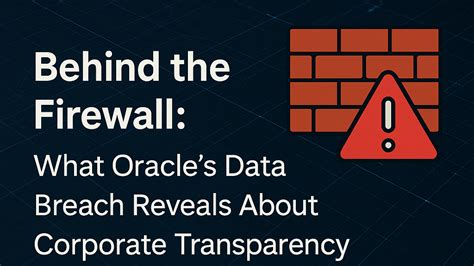 Behind The Firewall What Oracles Data Breach Reveals About Corporate