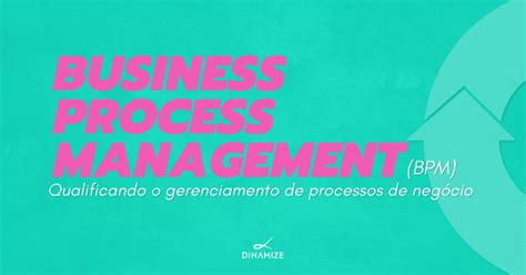 Business Process Management Qualificando a Gestão de Processos
