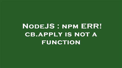 Nodejs Npm Err Cbapply Is Not A Function Youtube