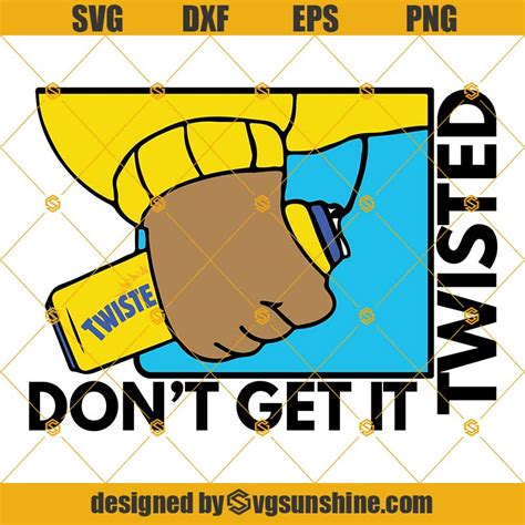 Dont Get It Twisted Tea Svg Dxf Eps Png Cut Files Clipart Cricut