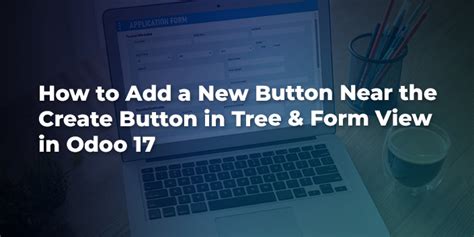 How To Add A New Button Near The Create Button In Tree Form View In