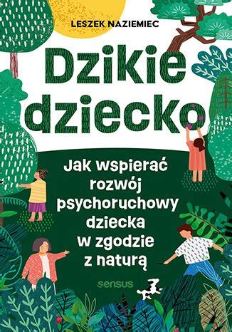 Ebook Dzikie dziecko Jak wspierać rozwój psychoruchowy dziecka w zgodzie z naturą Leszek