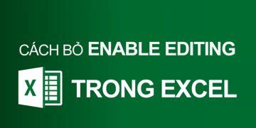 Cách tắt chế độ Enable editing trong Excel nhanh nhất