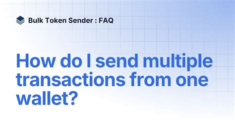 How Do I Send Multiple Transactions From One Wallet Bulk Token