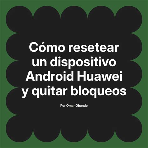 C Mo Reiniciar Tu Huawei Android Y Eliminar Bloqueos F Cilmente