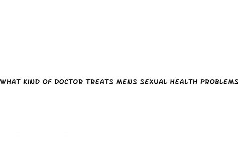What Kind Of Doctor Treats Mens Sexual Health Problems Does Vaping