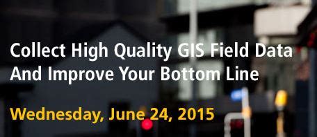 Webinar How Collecting High Quality GIS Field Data Can Improve Your