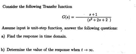 Solved Consider The Following Transfer Function S 1 S 2 2s 2 Assume The Input Is A Unit