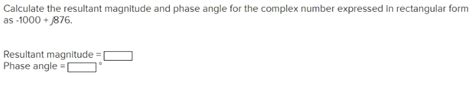 Solved Calculate The Resultant Magnitude And Phase Angle For Chegg