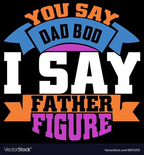 You Say Dad Bod I Father Figure Lover Royalty Free Vector