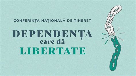 Conferința Națională de Tineret DEPENDENȚA CARE DĂ LIBERTATE