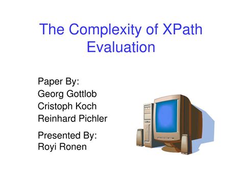 Ppt The Complexity Of Xpath Evaluation Powerpoint Presentation Free Download Id5057226
