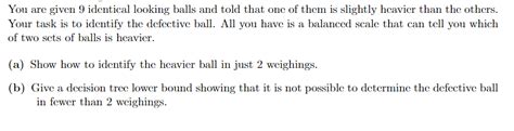 Solved You Are Given 9 Identical Looking Balls And Told That