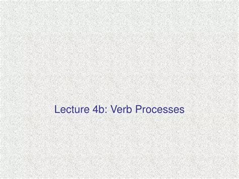 Ppt Lecture 4b Verb Processes Powerpoint Presentation Free Download