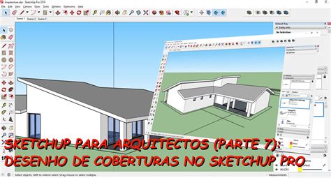 Sketchup Para Arquitectos Parte 7 Desenhar Coberturas No Sketchup