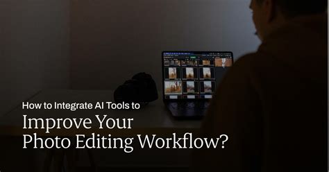 Photo Editing Workflow Integrating Ai Tools For Faster Smarter Edits Aftershoot