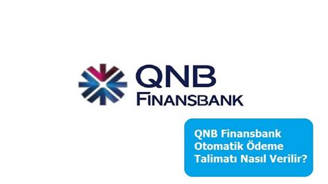 QNB Finansbank Otomatik Ödeme Talimatı Nasıl Verilir YeniKrediNotlari om