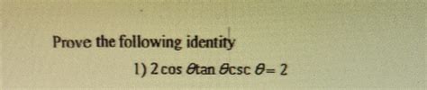 Solved cscθcot θsec θ tanθcosθcsc θProve the following Chegg