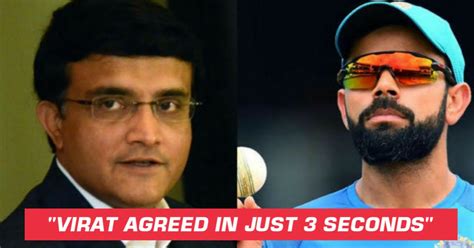 Virat Kohli Agreed To Play Day Night Test In Three Seconds Says Sourav