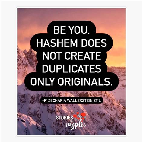 Stickly Be You Hashem Does Not Create Duplicates Only Originals