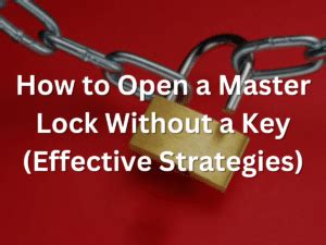 How To Open A Master Lock Without A Key Effective Strategies