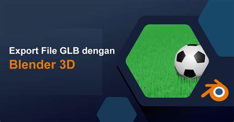 Tutorial Cara Export GLB File Dengan Blender 3D Berita Gamelab